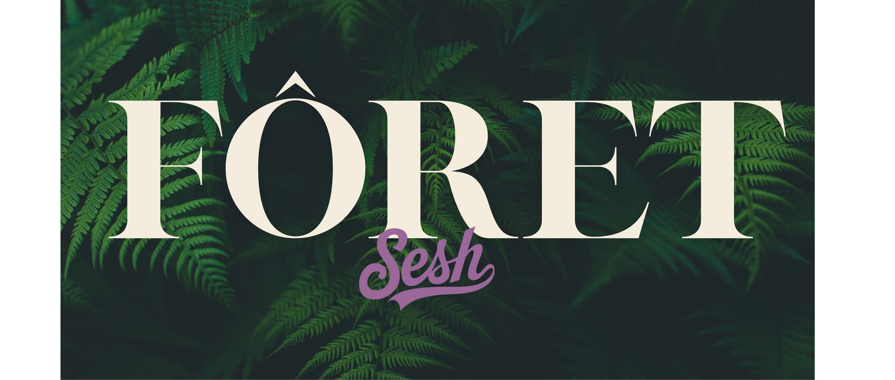 FORET X SESH
